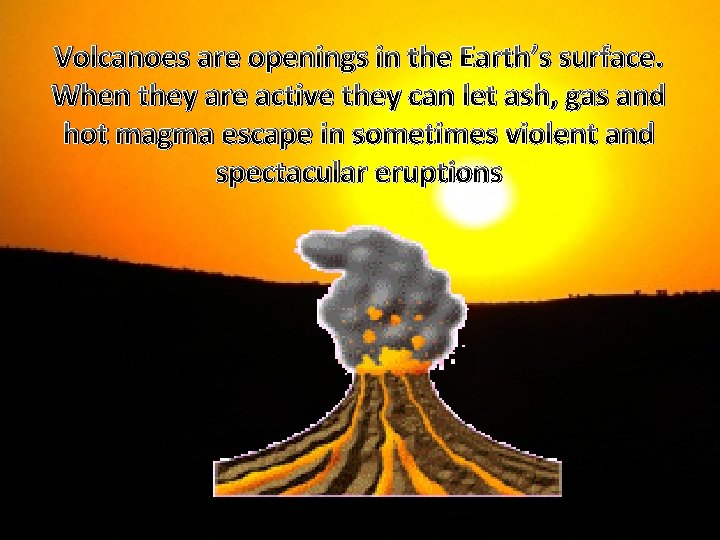 Volcanoes Volcanoes are openings in the Earths surface