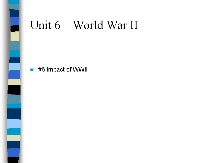 Unit 6 World War II n 6 Impact