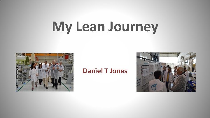 My Lean Journey Daniel T Jones My generation