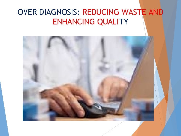 OVER DIAGNOSIS REDUCING WASTE AND ENHANCING QUALITY SESSION