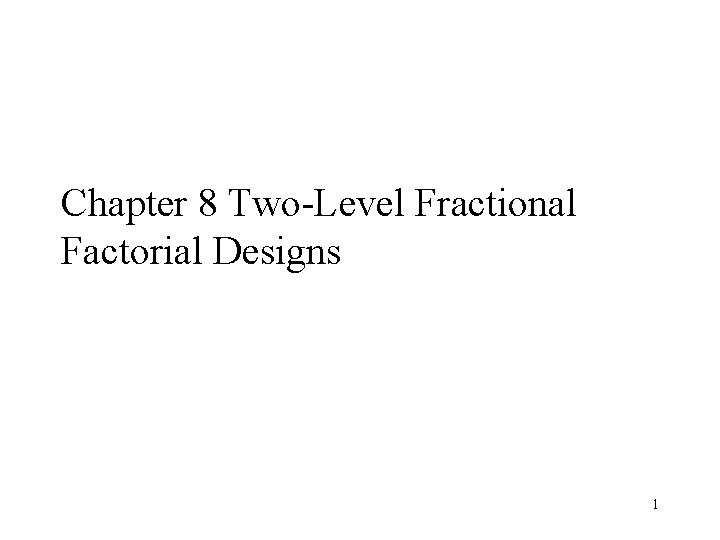 Chapter 8 TwoLevel Fractional Factorial Designs 1 8