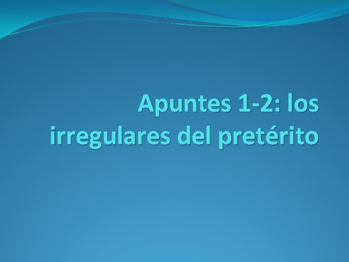 Apuntes 1 2 los irregulares del pretrito Los