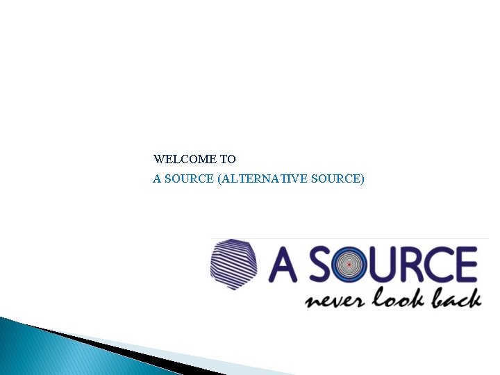 WELCOME TO A SOURCE ALTERNATIVE SOURCE INTRODUCTION With