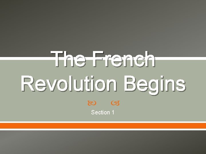 The French Revolution Begins Section 1 Objectives Students