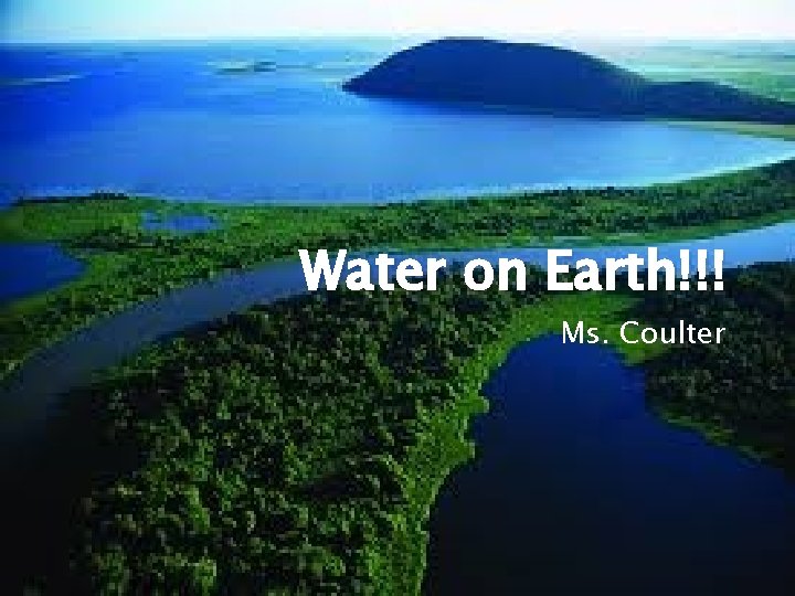 Water on Earth Ms Coulter The Water Cycle