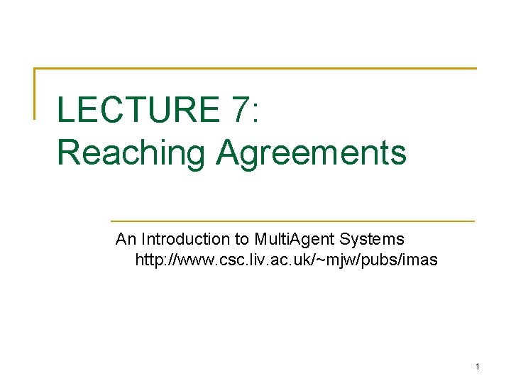 LECTURE 7 Reaching Agreements An Introduction to Multi