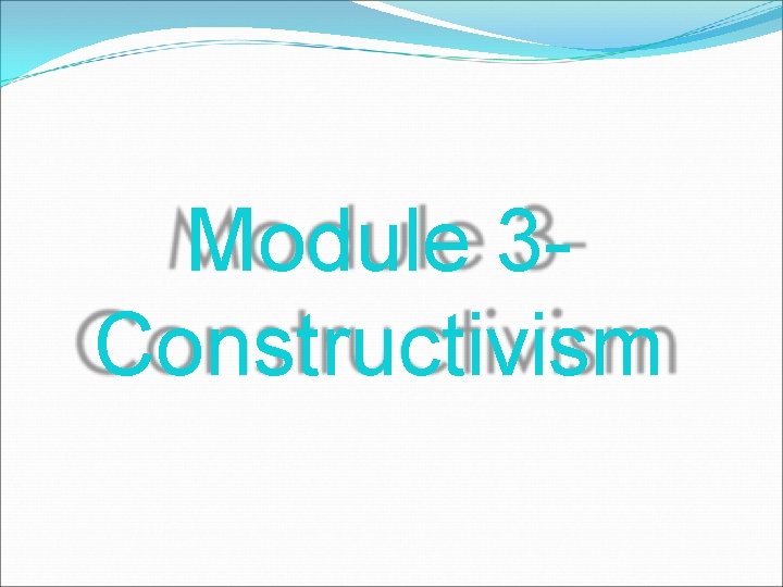Module 3 Constructivism Housekeeping Sign in get materials