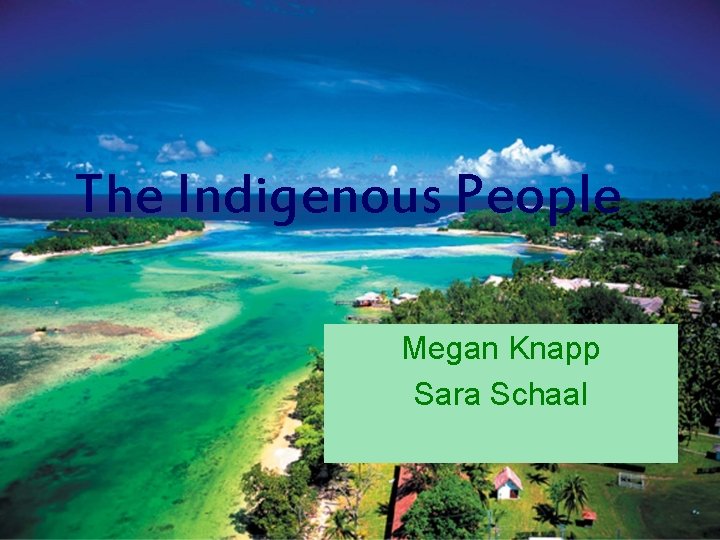The Indigenous People Megan Knapp Sara Schaal History