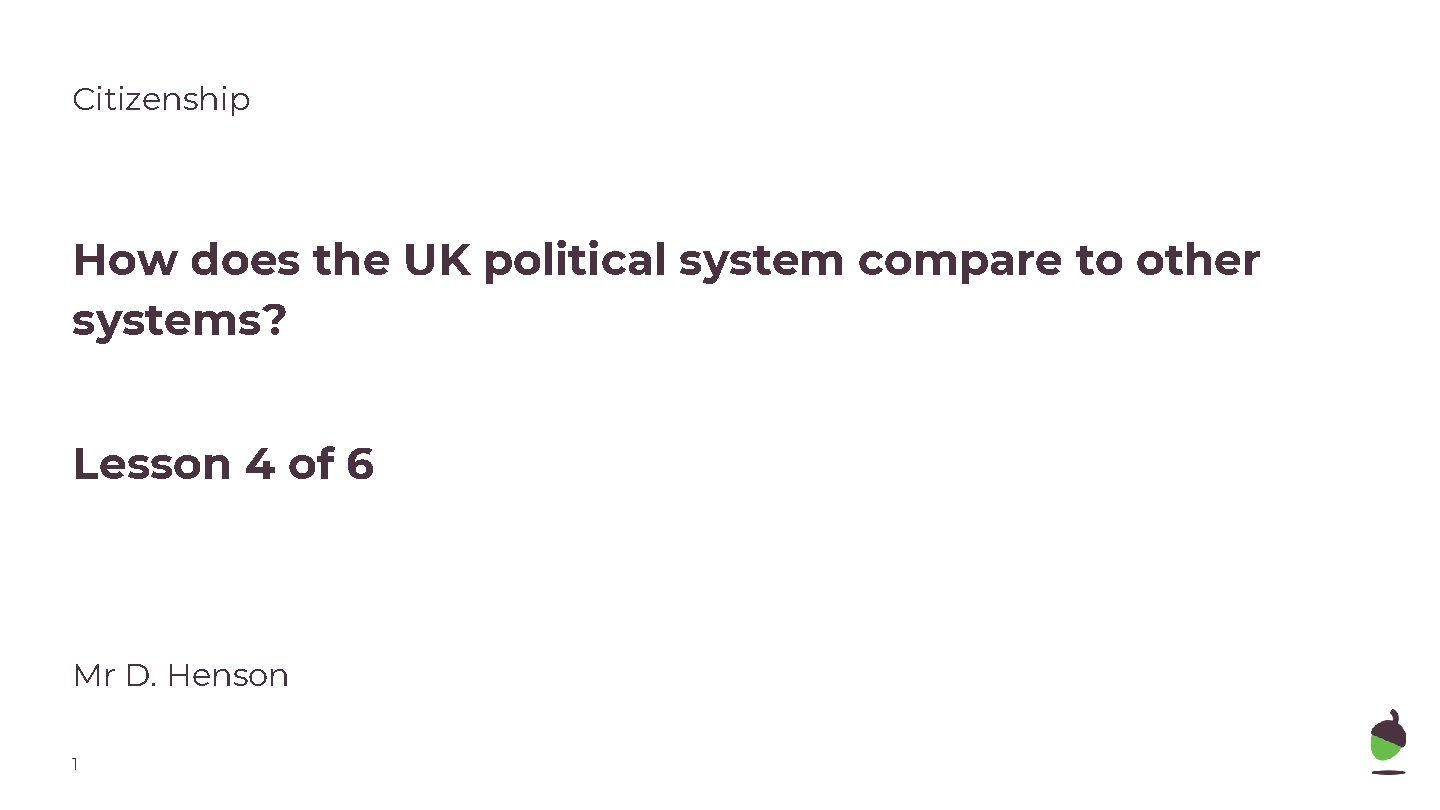 Citizenship How does the UK political system compare