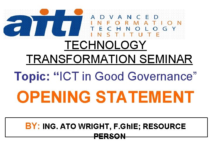 TECHNOLOGY TRANSFORMATION SEMINAR Topic ICT in Good Governance