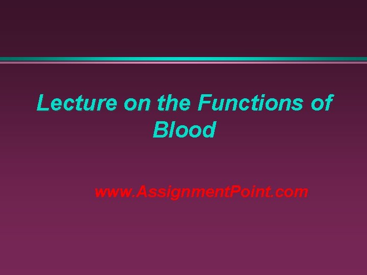 Lecture on the Functions of Blood www Assignment