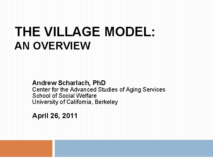 THE VILLAGE MODEL AN OVERVIEW Andrew Scharlach Ph