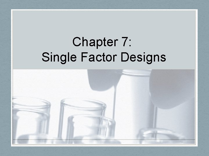 Chapter 7 Single Factor Designs SingleFactorTwo Levels Factor