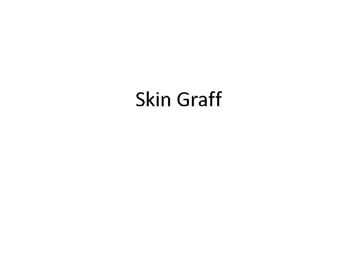 Skin Graff A skin graft is a patch