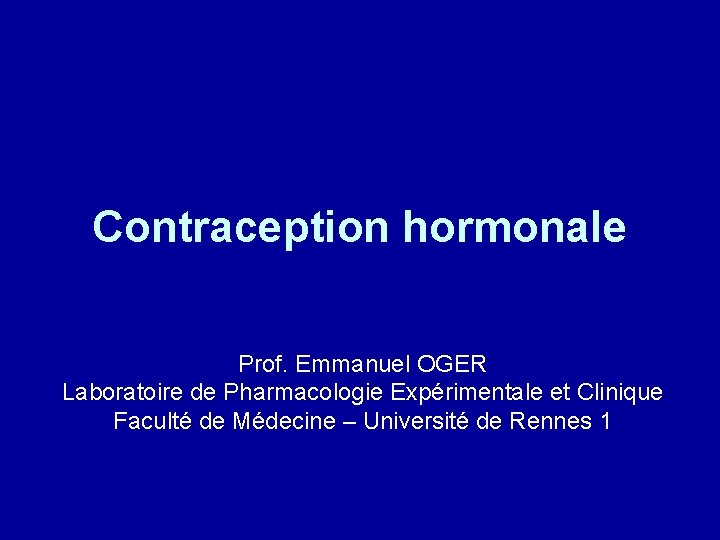 Contraception hormonale Prof Emmanuel OGER Laboratoire de Pharmacologie