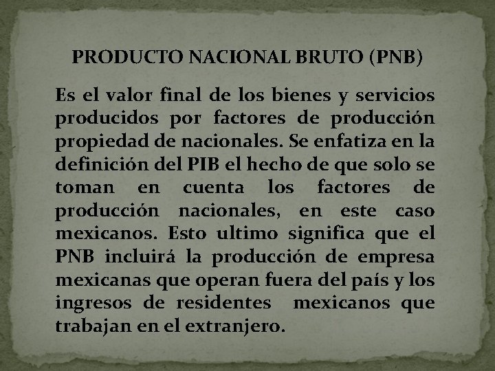 PRODUCTO NACIONAL BRUTO PNB Es el valor final
