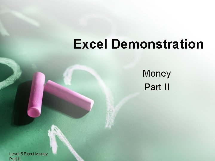 Excel Demonstration Money Part II Level 5 Excel
