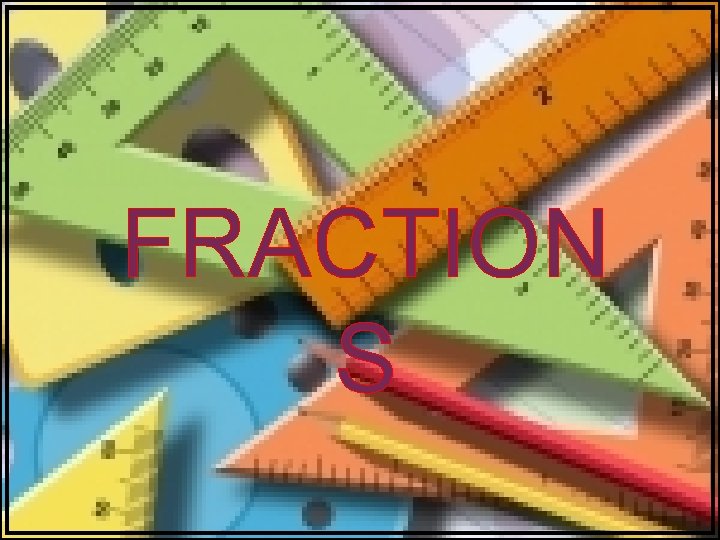 WELCOME FRACTION S The numbers were invented according