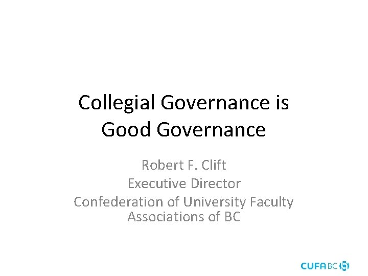 Collegial Governance is Good Governance Robert F Clift