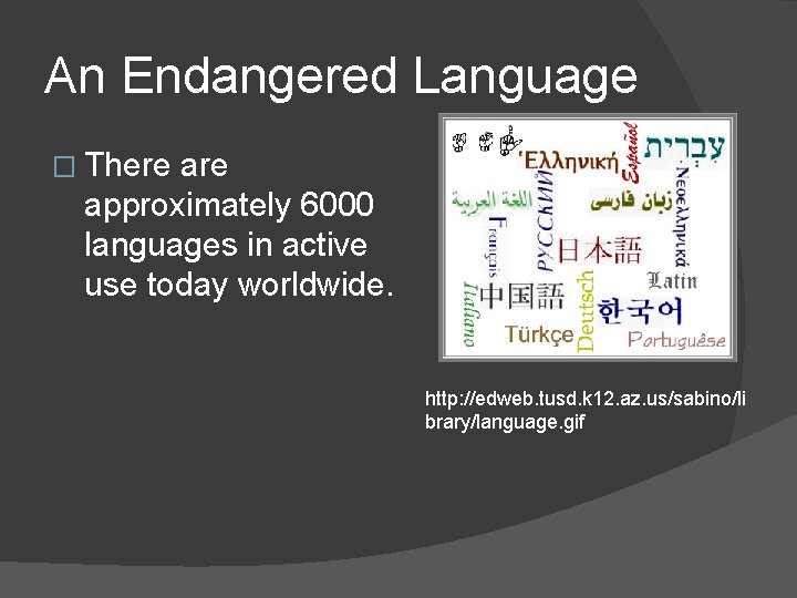ENDANGERED LANGUAGES By Lowell Ringel An Endangered Language