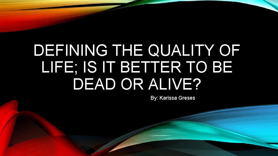 DEFINING THE QUALITY OF LIFE IS IT BETTER