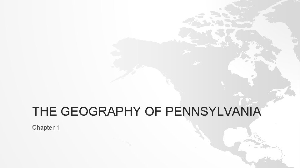 THE GEOGRAPHY OF PENNSYLVANIA Chapter 1 Chapter 1