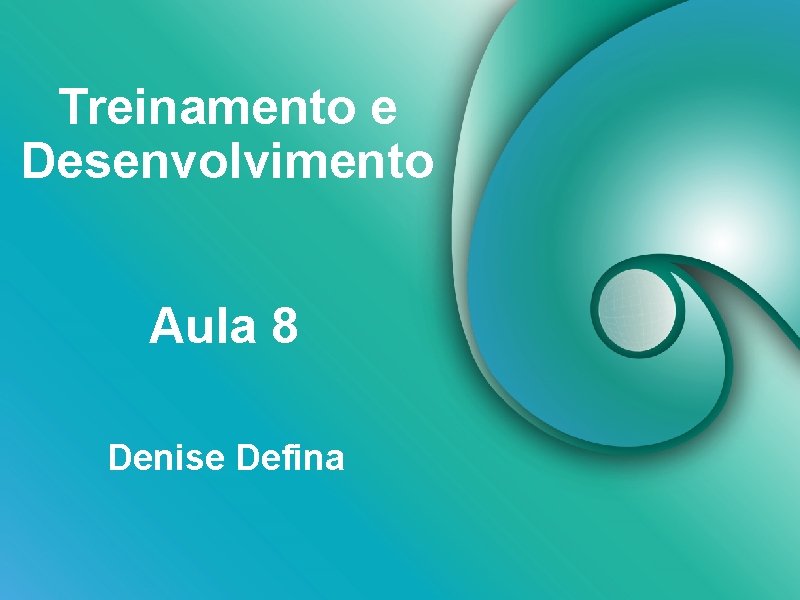 Treinamento e Desenvolvimento Aula 8 Denise Defina Desenho