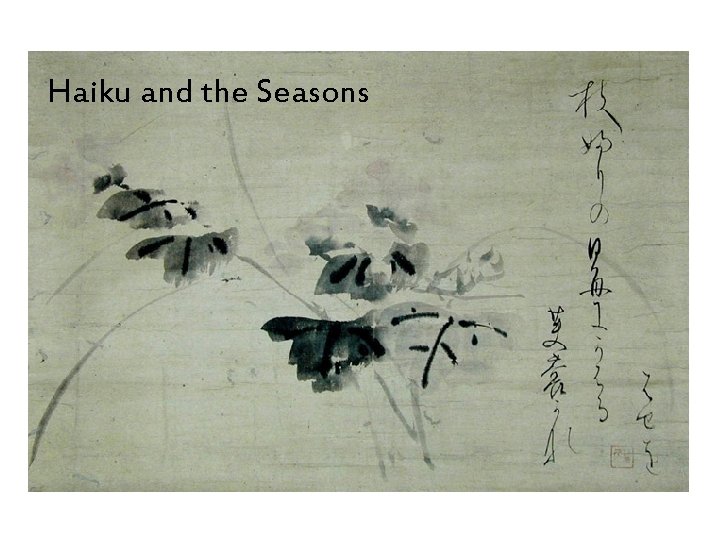 Haiku and the Seasons Haiku is a contemplative