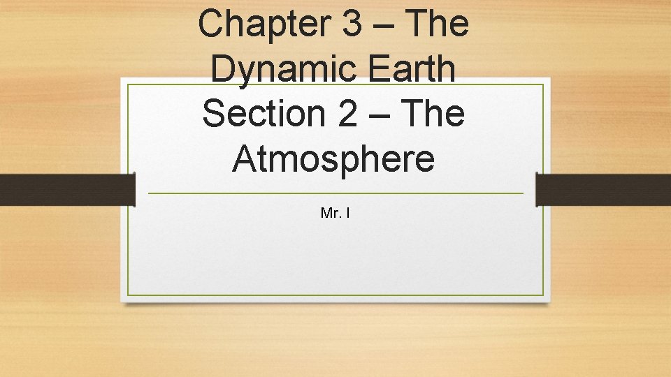Chapter 3 The Dynamic Earth Section 2 The