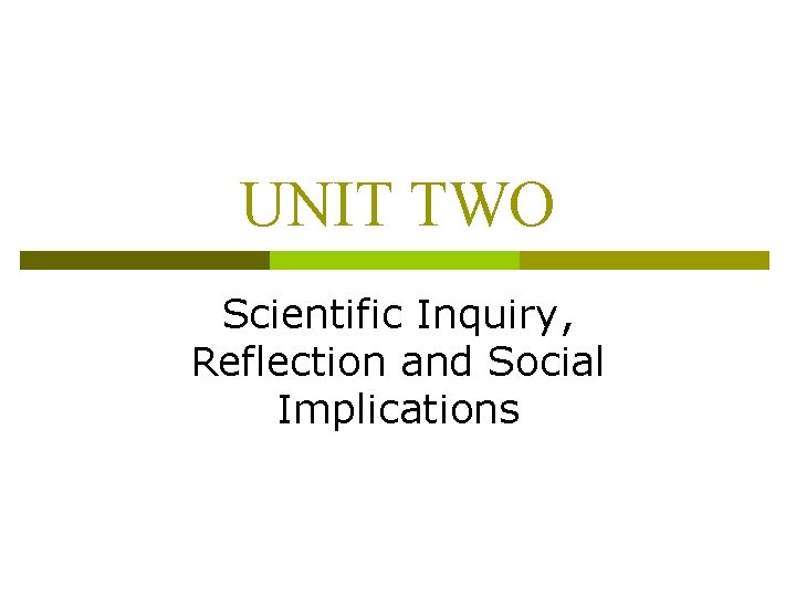 UNIT TWO Scientific Inquiry Reflection and Social Implications
