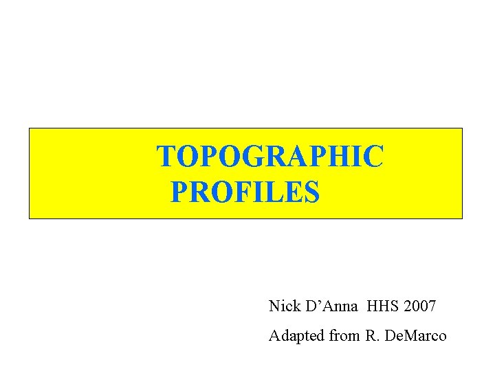 TOPOGRAPHIC PROFILES Nick DAnna HHS 2007 Adapted from