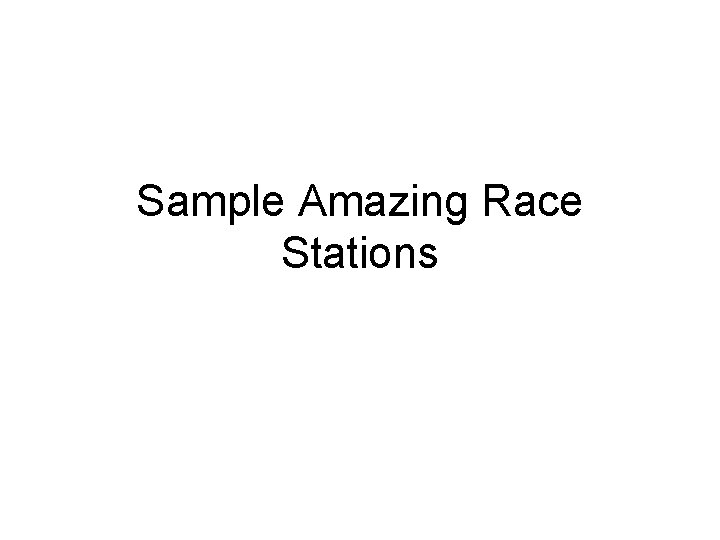 Sample Amazing Race Stations Whilst you are waiting