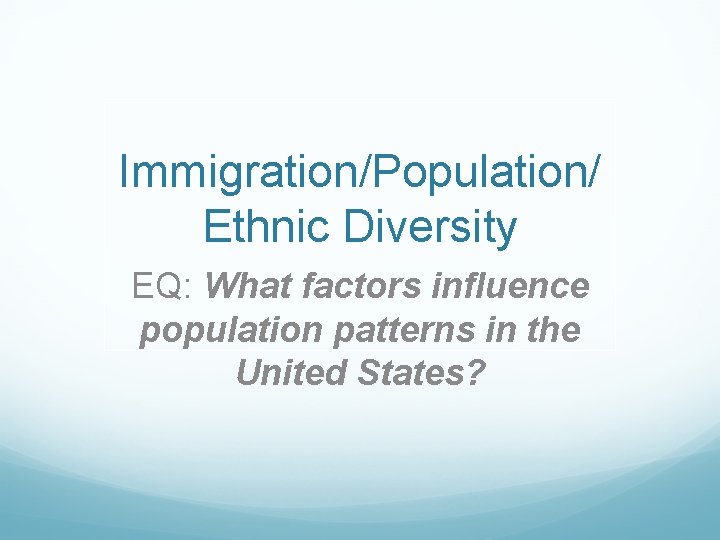 ImmigrationPopulation Ethnic Diversity EQ What factors influence population