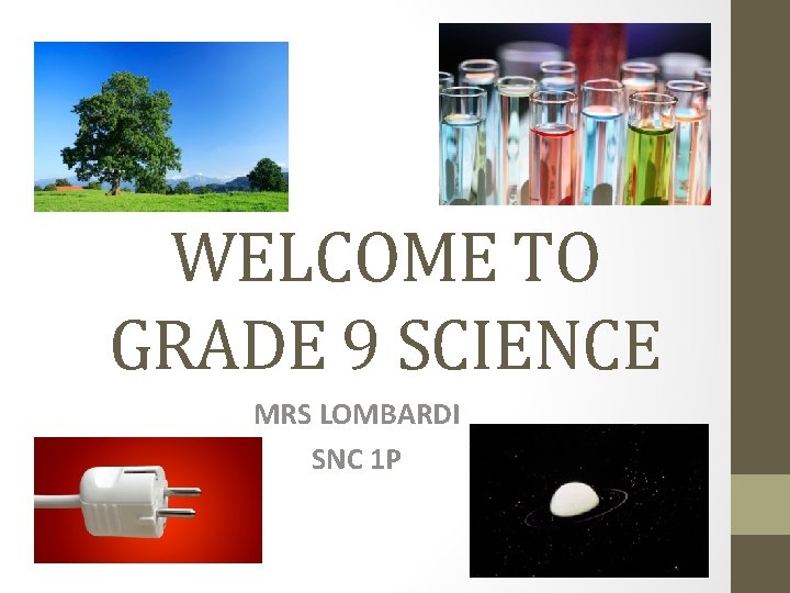 WELCOME TO GRADE 9 SCIENCE MRS LOMBARDI SNC