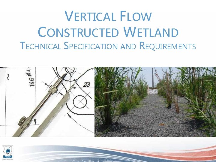 VERTICAL FLOW CONSTRUCTED WETLAND TECHNICAL SPECIFICATION AND REQUIREMENTS