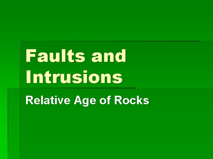 Faults and Intrusions Relative Age of Rocks Sedimentary