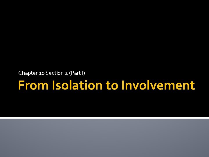 Chapter 10 Section 2 Part I From Isolation