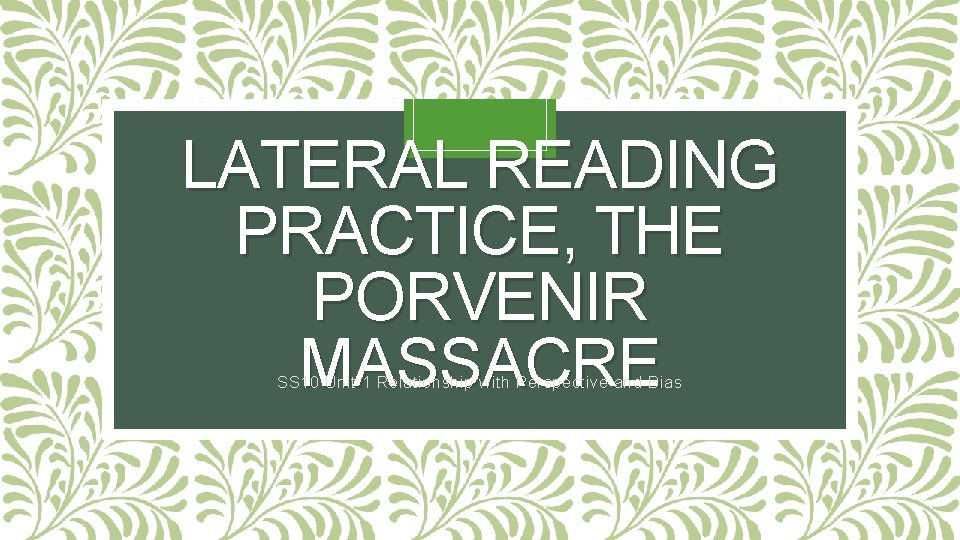 LATERAL READING PRACTICE THE PORVENIR MASSACRE SS 10