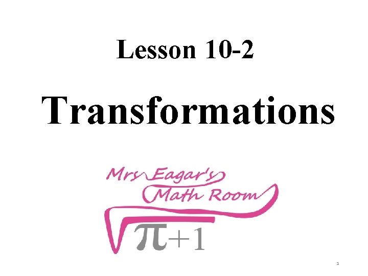 Lesson 10 2 Transformations 1 Types of Transformations