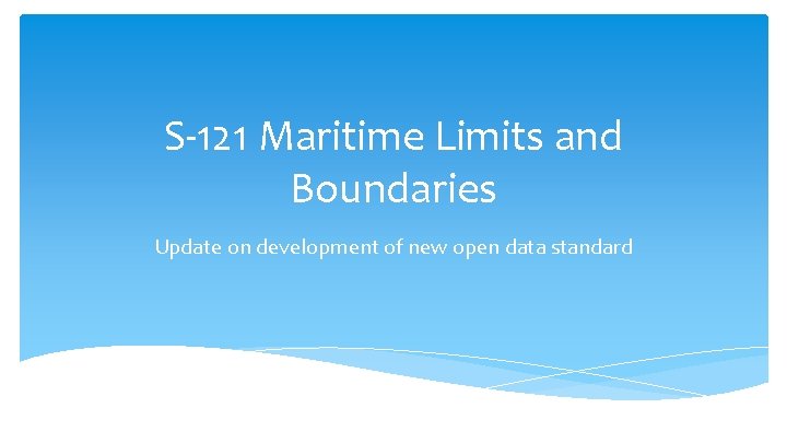 S121 Maritime Limits and Boundaries Update on development