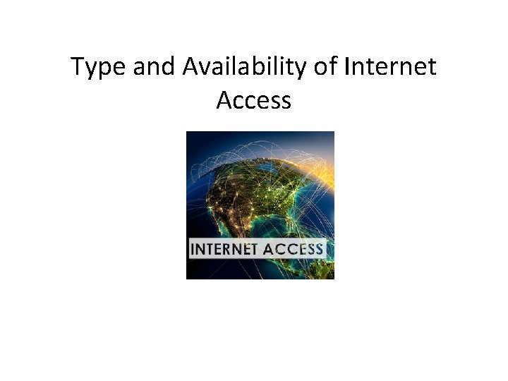 Type and Availability of Internet Access 1 What
