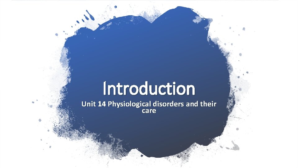 Introduction Unit 14 Physiological disorders and their care