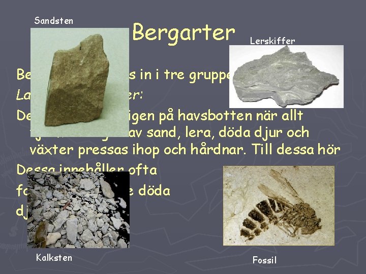 Bergarter Granit Bergarterna delas in i tre grupper