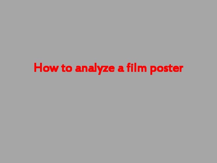 How to analyze a film poster When analyzing