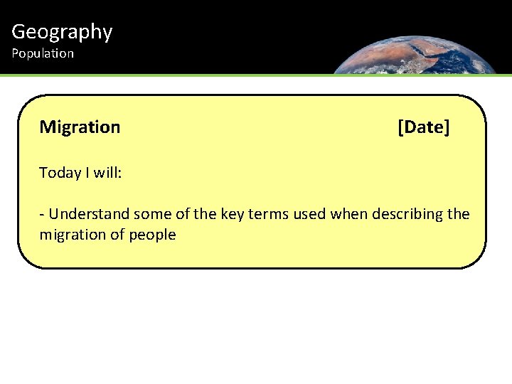 Geography Population Migration Date Today I will Understand