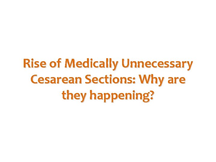 Rise of Medically Unnecessary Cesarean Sections Why are
