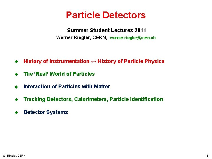 Particle Detectors Summer Student Lectures 2011 Werner Riegler