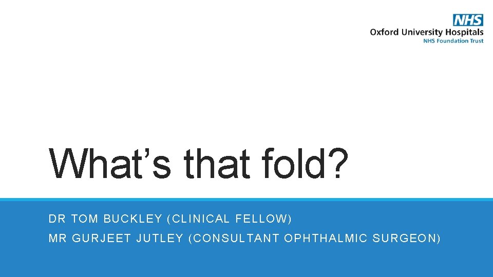 Whats that fold DR TOM BUCKLEY CLINICAL FELLOW