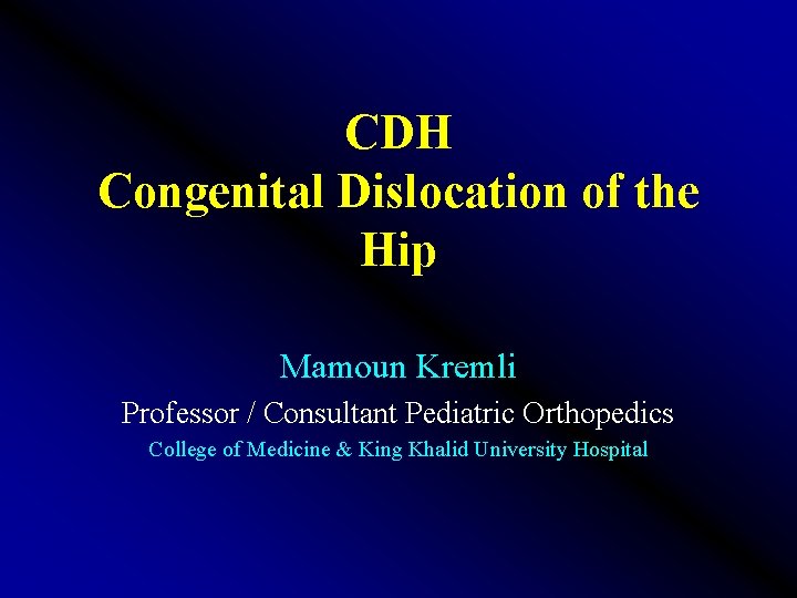 CDH Congenital Dislocation of the Hip Mamoun Kremli