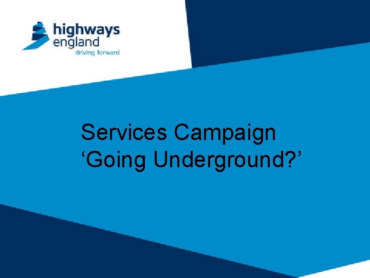 Services Campaign Going Underground Today marks the start